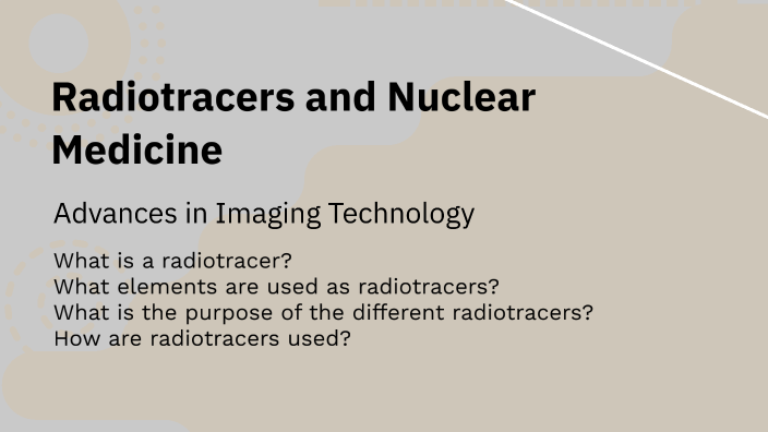 Radiotracers and Nuclear Medicine by Stella Thornfeldt on Prezi