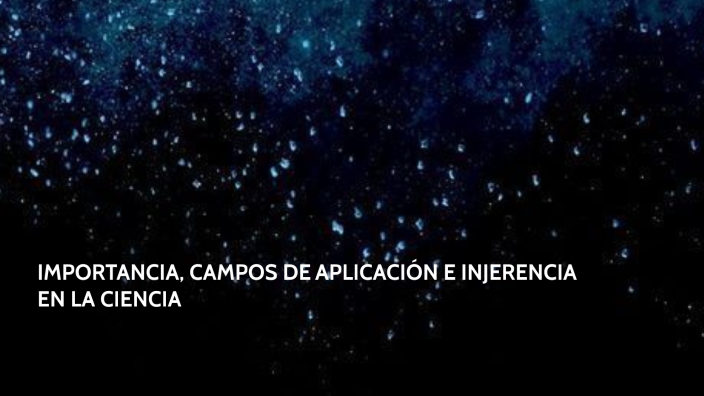 IMPORTANCIA, CAMPOS DE APLICACIÓN E INJERENCIA EN LA CIENCIA by Adam ...