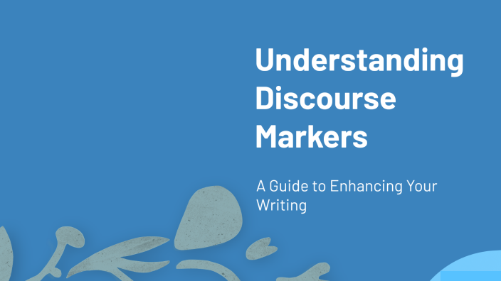 Understanding Discourse Markers by SHARMA CHAHANA on Prezi