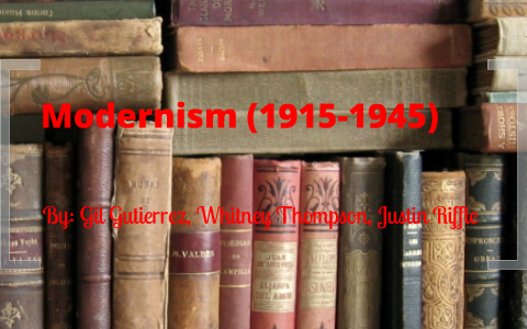 Modernism in Literature (1915-1945) by Gil Gutierrez on Prezi