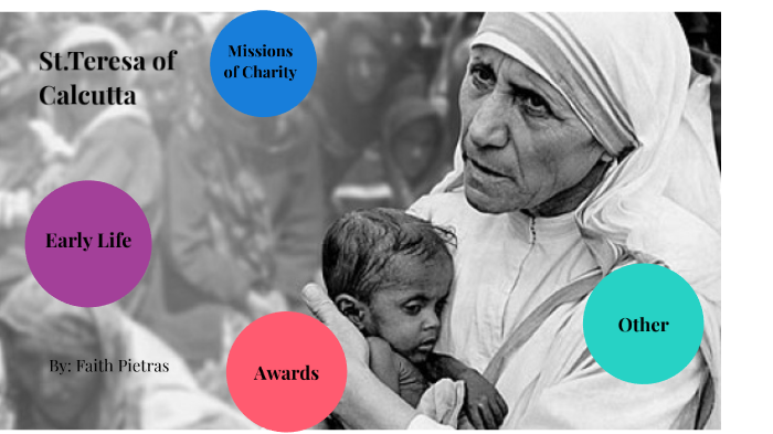 The Life and Story of St. Teresa of Calcutta by Faith Pietras on Prezi