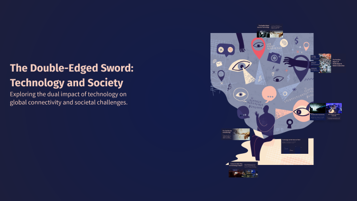 The Double-Edged Sword: Technology and Society by Chichan09 Lopez on Prezi