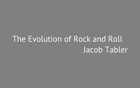 The Evolution of Rock and Roll by Jacob Tabler on Prezi