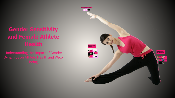 Gender Sensitivity and Female Athlete Health by hatreece on Prezi
