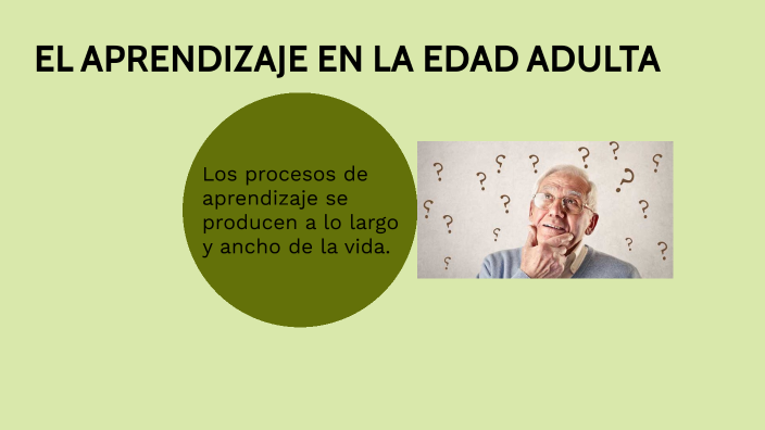 EL APRENDIZAJE EN LA EDAD ADULTA by Macarena Villanueva on Prezi