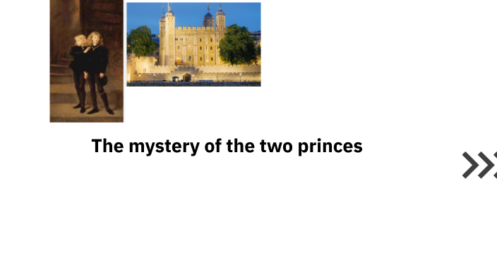 Mystery of the two princes by David Wilson on Prezi