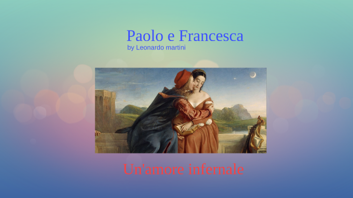 paolo e francesca by LEONARDO MARTINI on Prezi