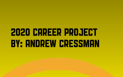 2020 Career Project by Andrew Cressman on Prezi Next