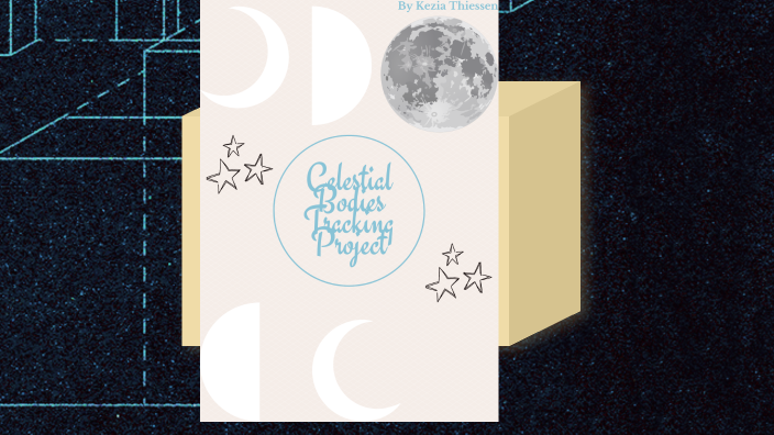 Celestial Bodies Tracking Project Compilation by K T on Prezi