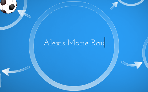 Alexis Marie Rau by Alexis Rau on Prezi