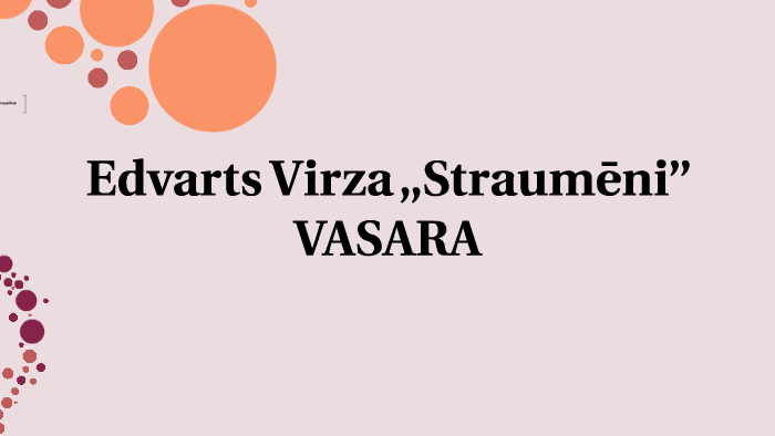 Edvarts Virza „Straumēni” VASARA by Anita Gulbe on Prezi