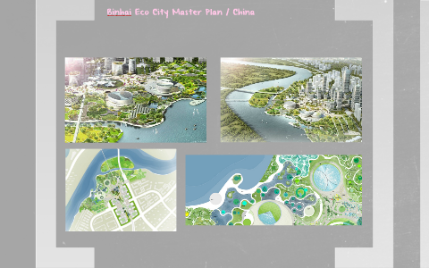 Binhai Eco City Master Plan. by dilara ozkaymaz on Prezi