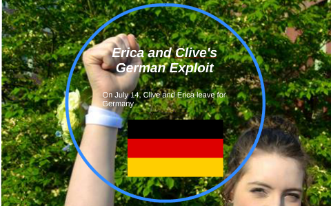 Erica and Clive's German Exploit by Berenger Wegman on Prezi