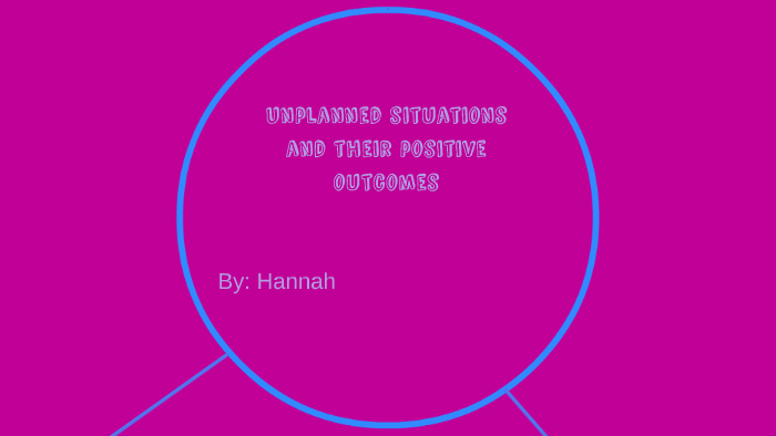 Unplanned situations and their positive outcomes by Erin Ekeroth on Prezi