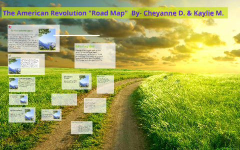 The American Revolution "Road Map" by Cheyanne dube on Prezi