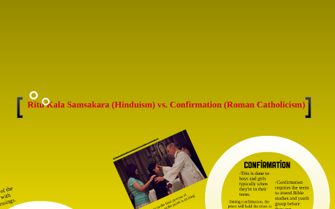 Ritu Kala Samskara (Hinduism) vs. Confirmation (Roman Catholicism) by Kuhu Basak on Prezi