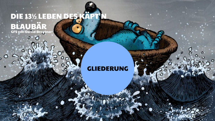 DIE 13/½ LEBEN DES KÄPT'N BLAUBÄR by David Breutner on Prezi