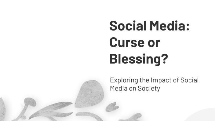 Social Media: Curse or Blessing? by Marjolein Rombouts on Prezi