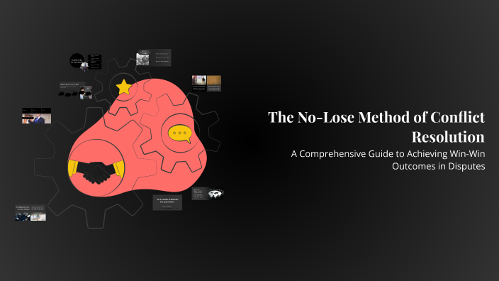 The No-Lose Method of Conflict Resolution by Alyssa Gitchel on Prezi