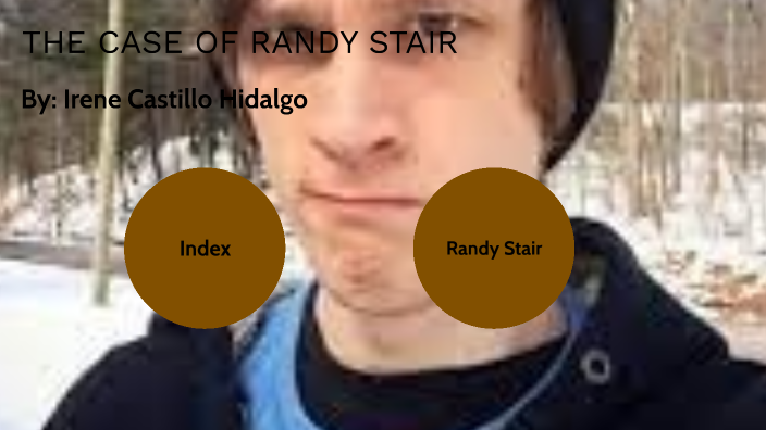 The case of Randy Stair by Irene Castillo Hidalgo on Prezi