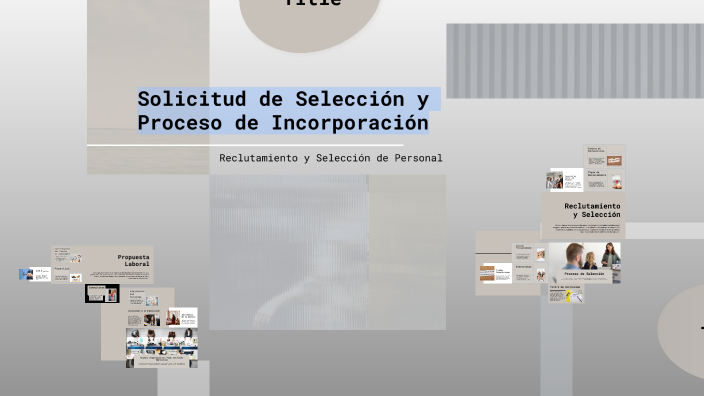 Solicitud de Selección y Proceso de Incorporación by Natalia Gimenez on Prezi