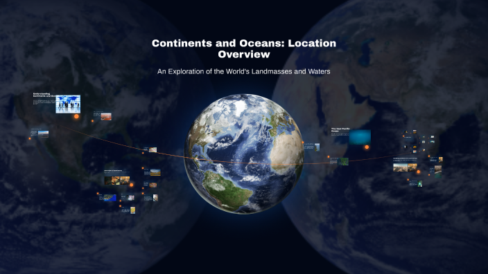 Continents and Oceans: Location Overview by Sheetal Dhamija on Prezi