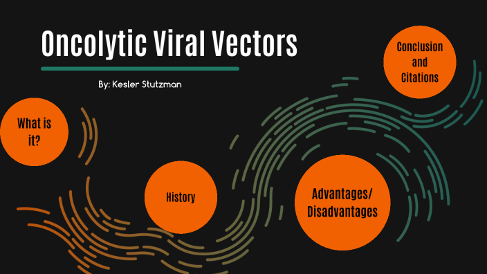 Oncolytic Viral Vector Presentation by Kesler Stutzman on Prezi
