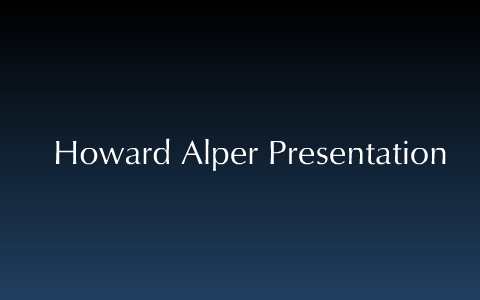 HOWARD ALPER PRESENTATION by Shan Yogi Bear on Prezi