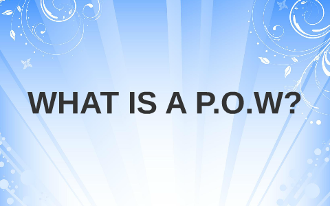 WHAT IS A P.O.W? by Viv Pika on Prezi