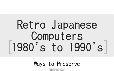 Retro Japanese Computers: 1980's - 1990's by Matthew Gyure on Prezi