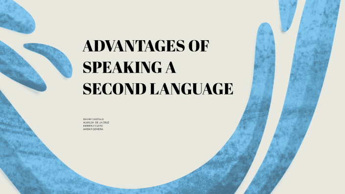 ADVANTAGES OF SPEAKING A SECOND LANGUAGE by danny castillo on Prezi
