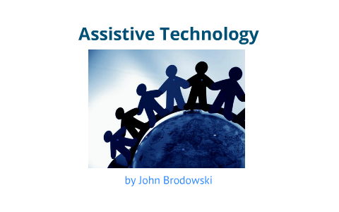 Assistive Technology by John Brodowski on Prezi