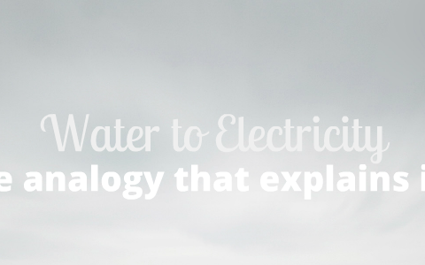 water flow analogy by katie dossy on Prezi