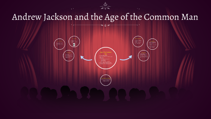 Andrew Jackson and the Age of the Common Man by on Prezi