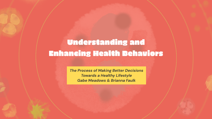 Understanding and Enhancing Health Behaviors by Brianna Faulk on Prezi