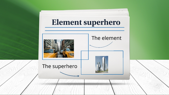 Element superhero project by Olivia Borge on Prezi