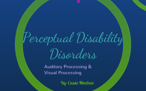 Perceptual Disability disorder by Cassie Minchew on Prezi