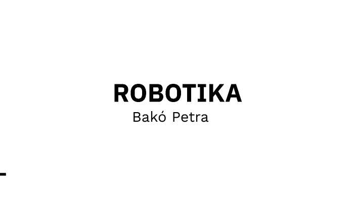 robotika by Petra Bakó on Prezi