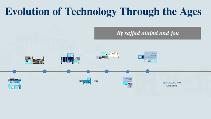 Evolution of Technology Through the Ages by sajjad alajmy on Prezi