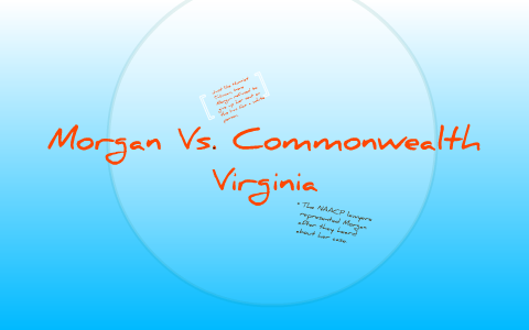 Morgan vs. Commonwealth Virginia by Julianna Boskus on Prezi