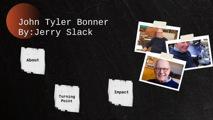 John Tyler Bonner by JERRY SLACK on Prezi