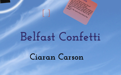 Belfast Confetti - Ciaran Carson by Genevieve Beaufoy on Prezi