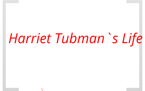 Harriet Tubman`s Life by Brandy Acker on Prezi