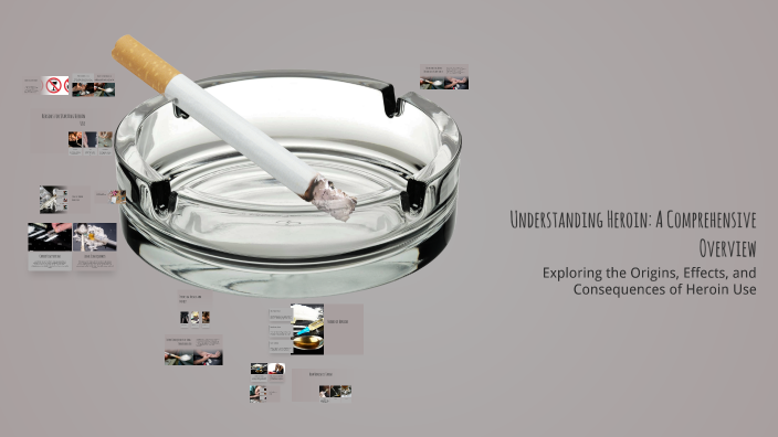 Understanding Heroin: A Comprehensive Overview by Grayson Peterson on Prezi