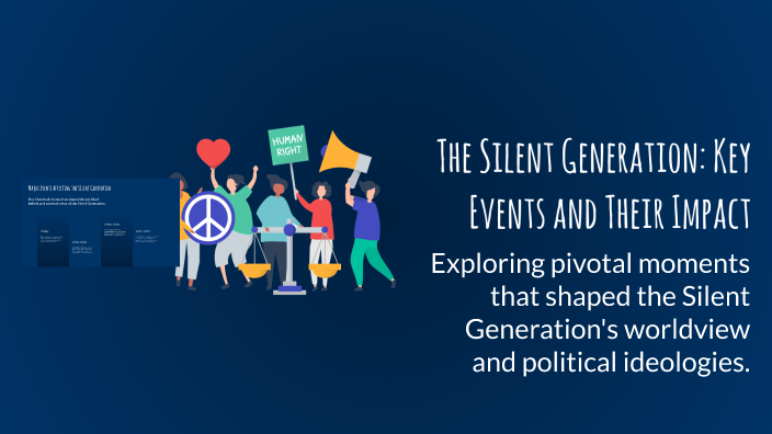 The Silent Generation: Key Events and Their Impact by Tyana Spears on Prezi