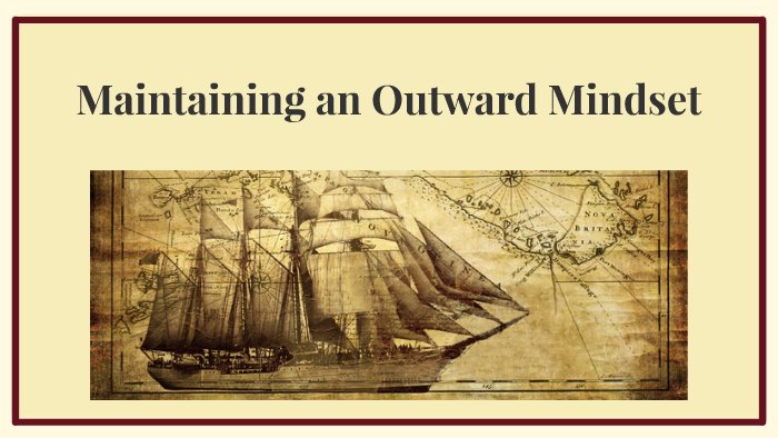 Maintaining an Outward Mindset by Jane Davis on Prezi