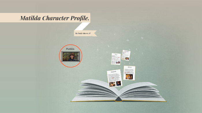 Matilda Character Profiles. by Emily Sherry on Prezi