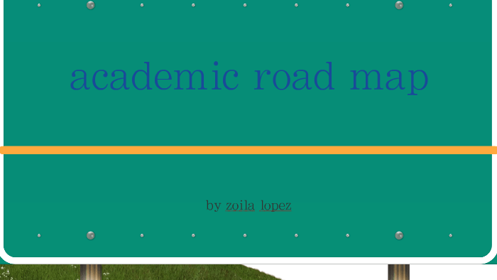 academic road map by zoila lopez on Prezi
