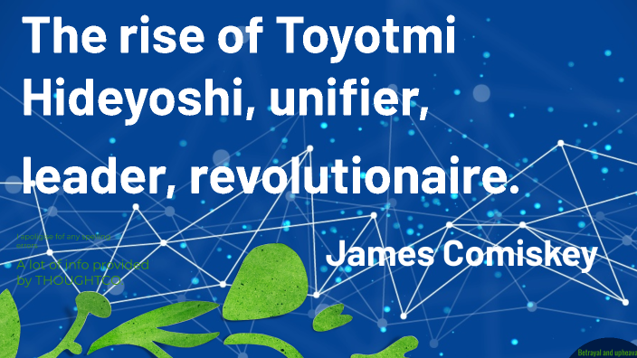 Toyotomi Hideyoshi by James Comiskey on Prezi