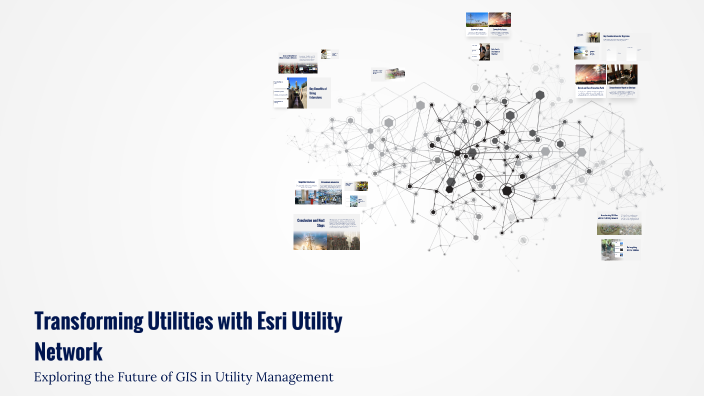 Transforming Utilities with Esri Utility Network by Carrie Turner on Prezi
